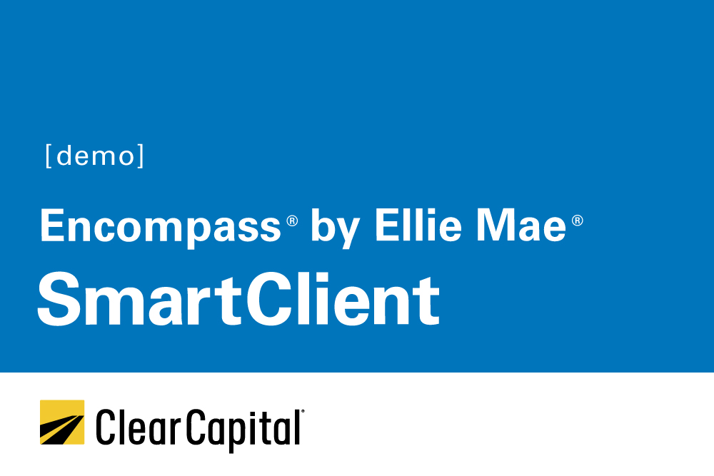 Encompass® by Ellie Mae® — SmartClient demo | Clear Capital | Blog