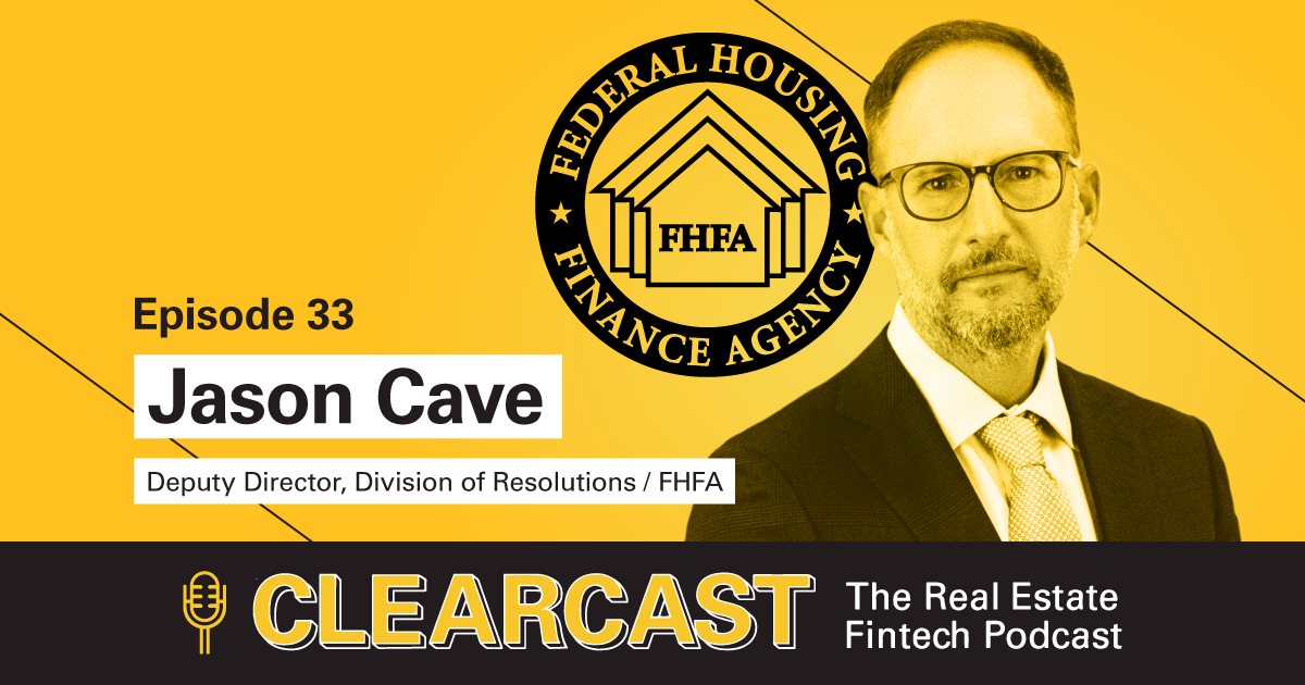 ClearCast Podcast E33 | FHFA Deputy Director, DOR, Jason Cave